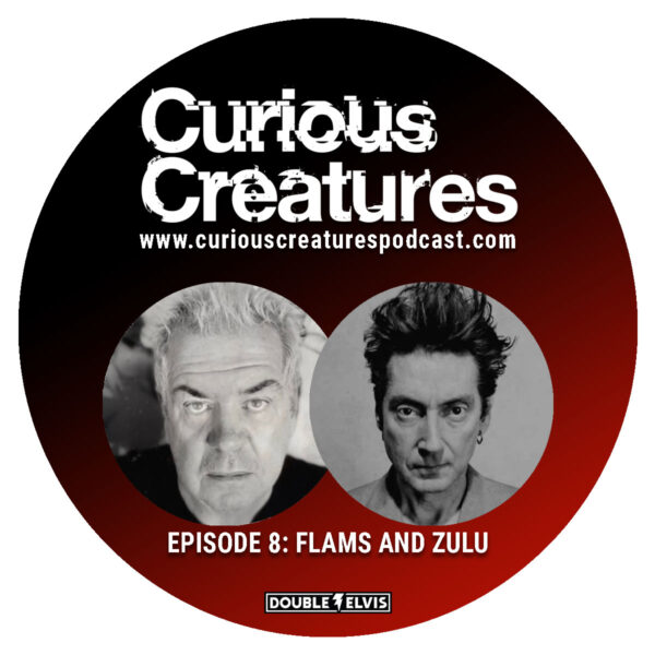 EPISODE 28: FLAMS AND ZULU – Curious Creatures
