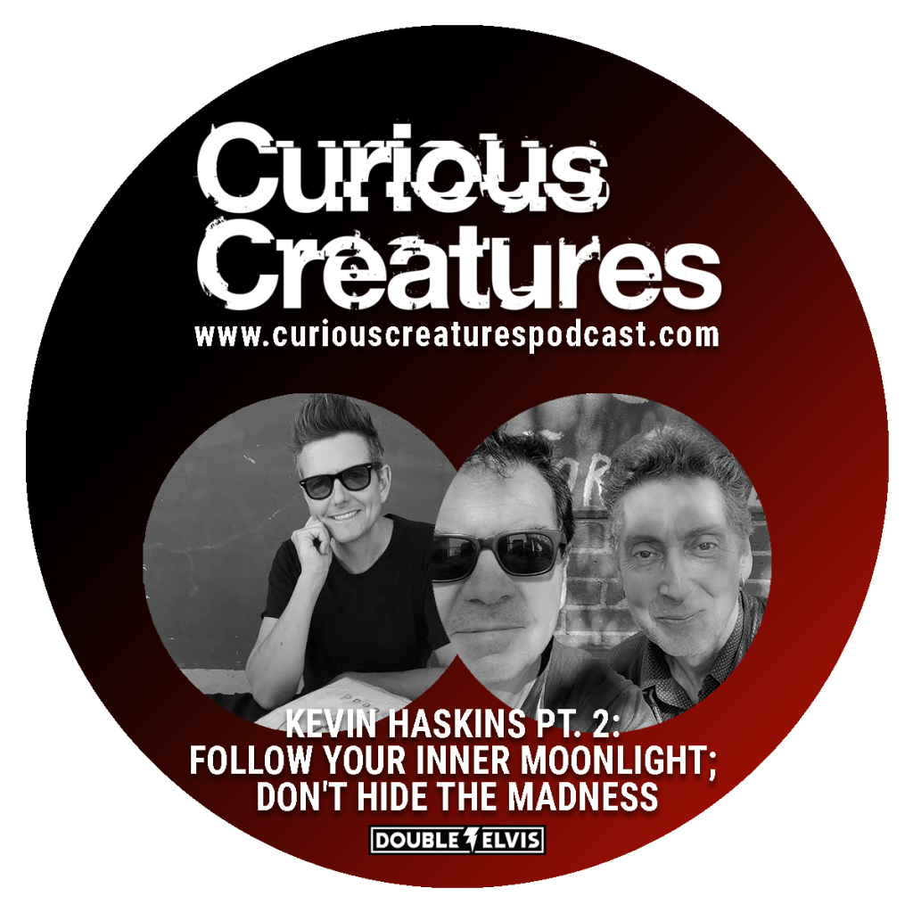 EPISODE 30: KEVIN HASKINS Pt. 2: FOLLOW YOUR INNER MOONLIGHT; DON’T ...