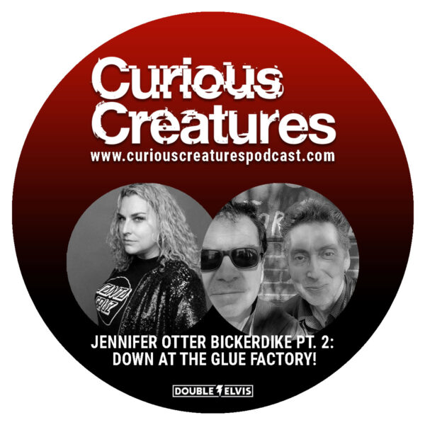 EPISODE 42: JENNIFER OTTER BICKERDIKE PT. 2: DOWN AT THE GLUE FACTORY ...