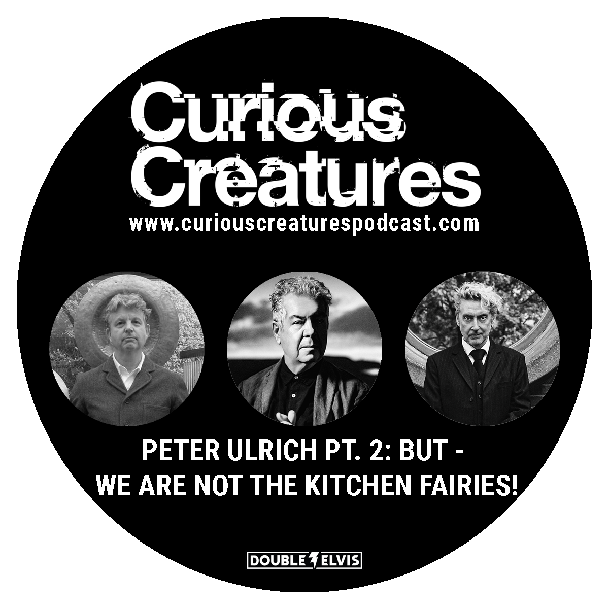 Episode 97: PETER ULRICH PT. 2: BUT – WE ARE NOT THE KITCHEN FAIRIES! – Curious Creatures